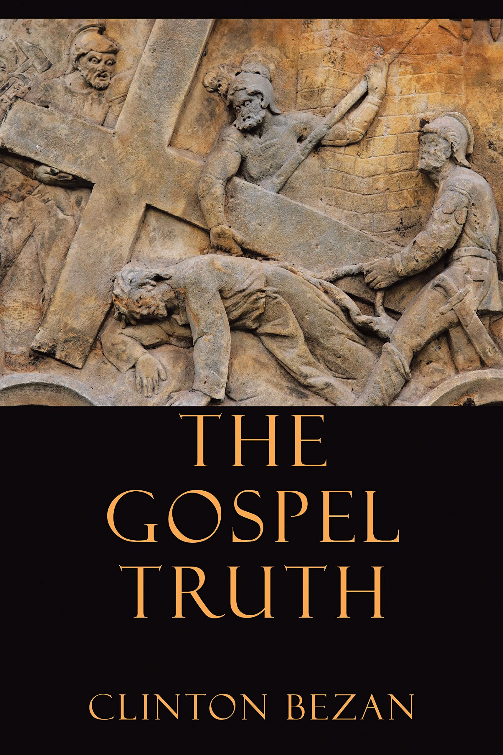The Gospel Truth by Clinton Bezan | Goodreads