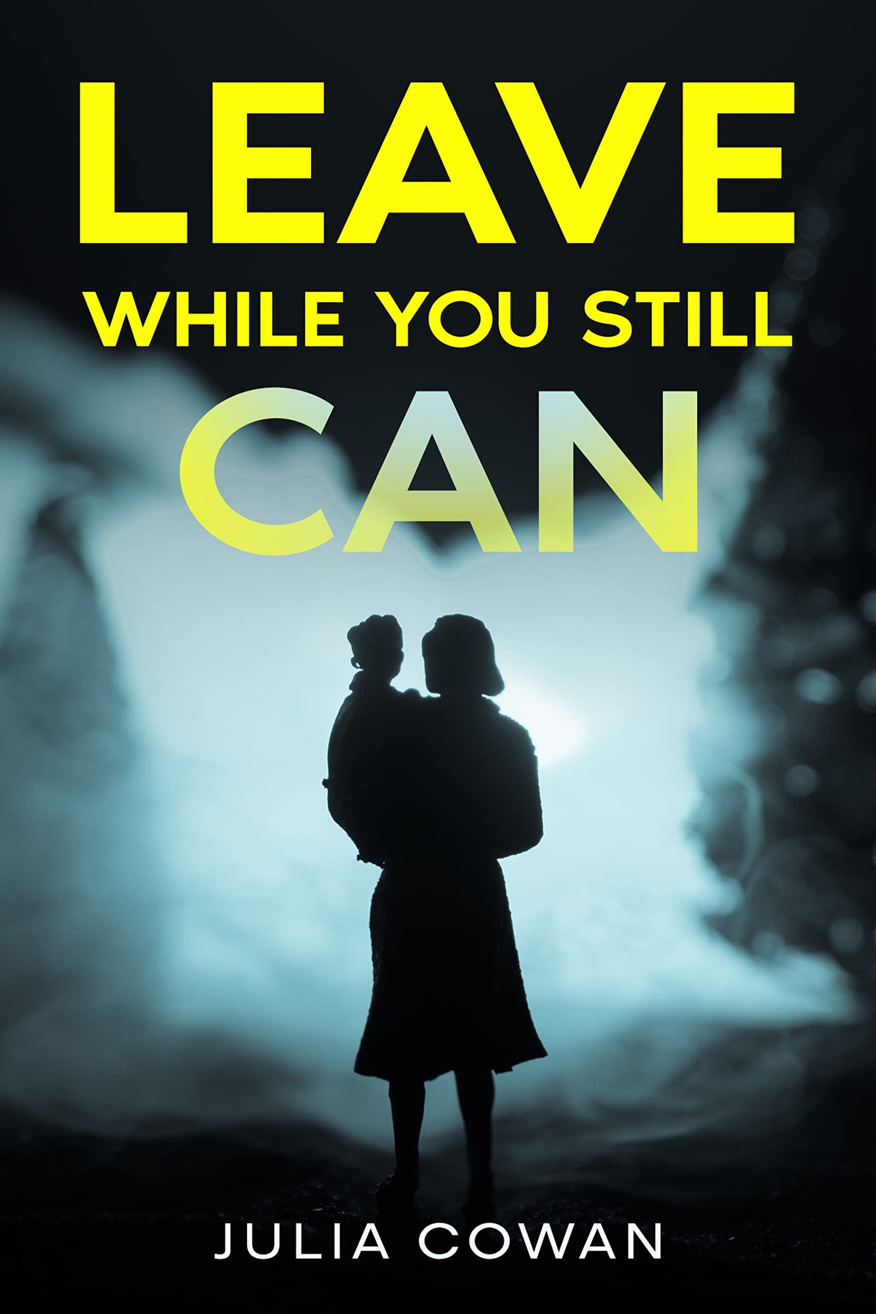 Leave While You Still Can by Julia Cowan | Goodreads