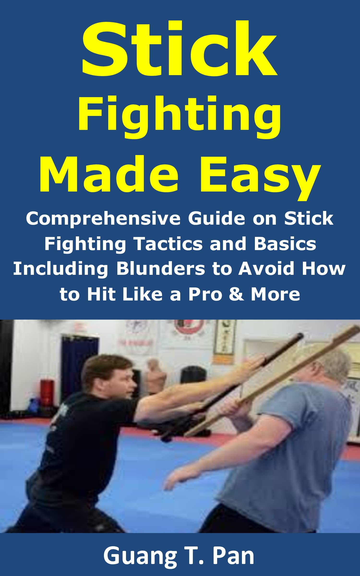 Stick Fighting Made Easy: Comprehensive Guide on Stick Fighting Tactics ...