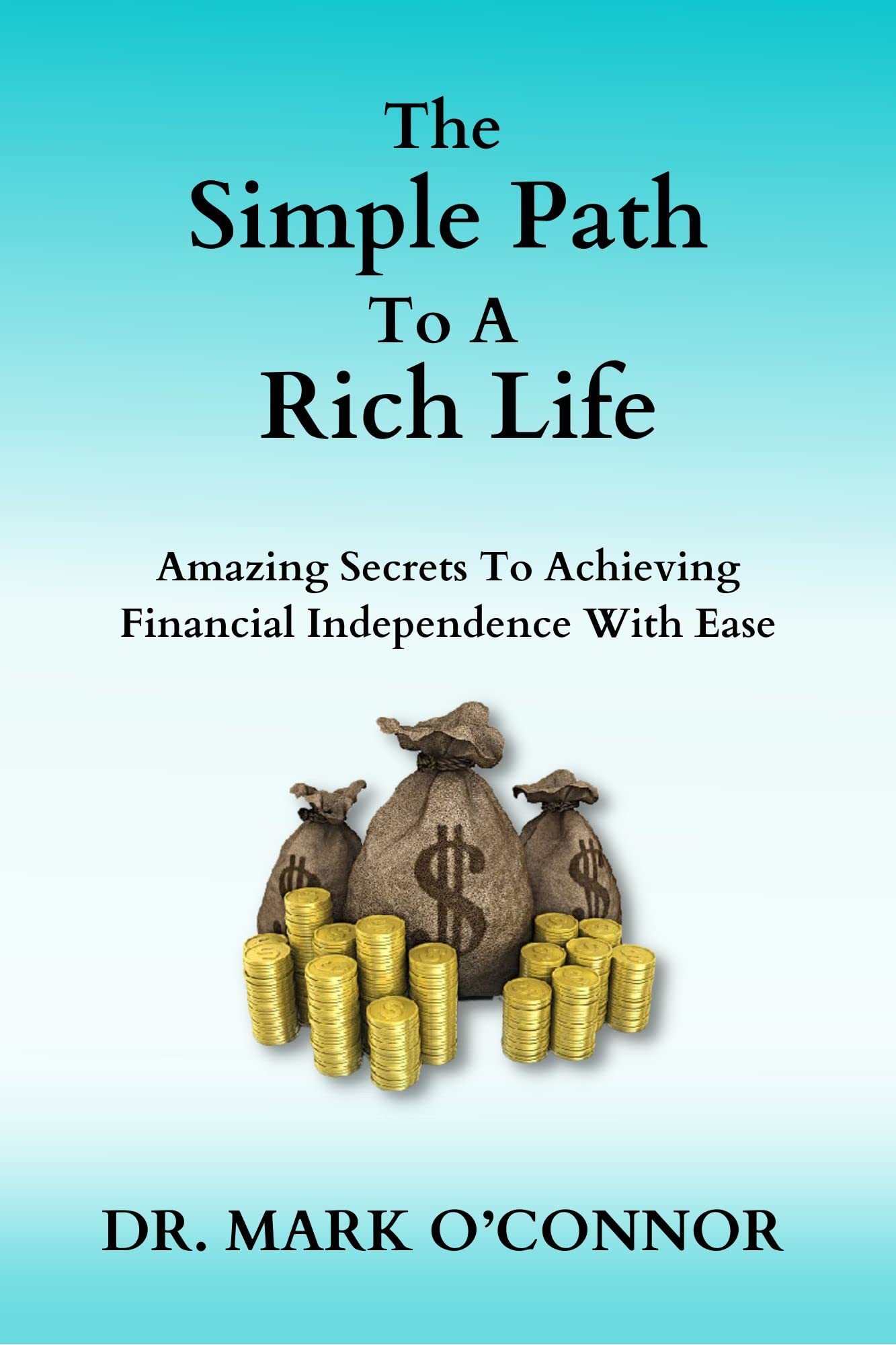 The Simple Path To A Rich Life: Amazing Secrets To Achieving Financial ...