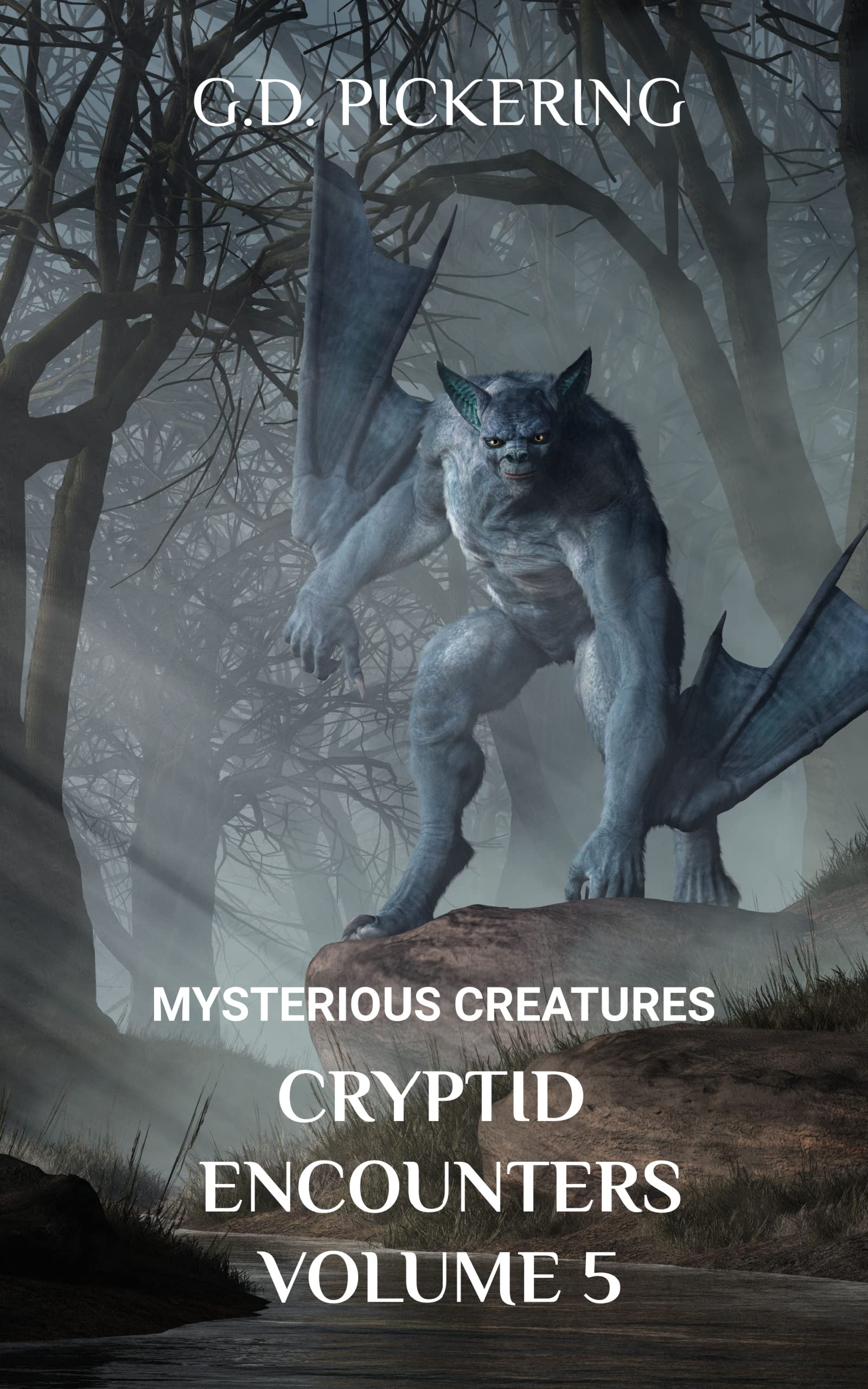 Mysterious Creatures: Cryptid Encounters: Volume 5 by G.D. Pickering | Goodreads