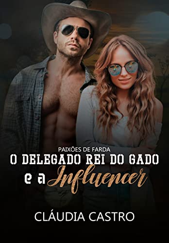 O Delegado Rei do Gado e a Influencer (Paixões de Farda) by Claudia ...