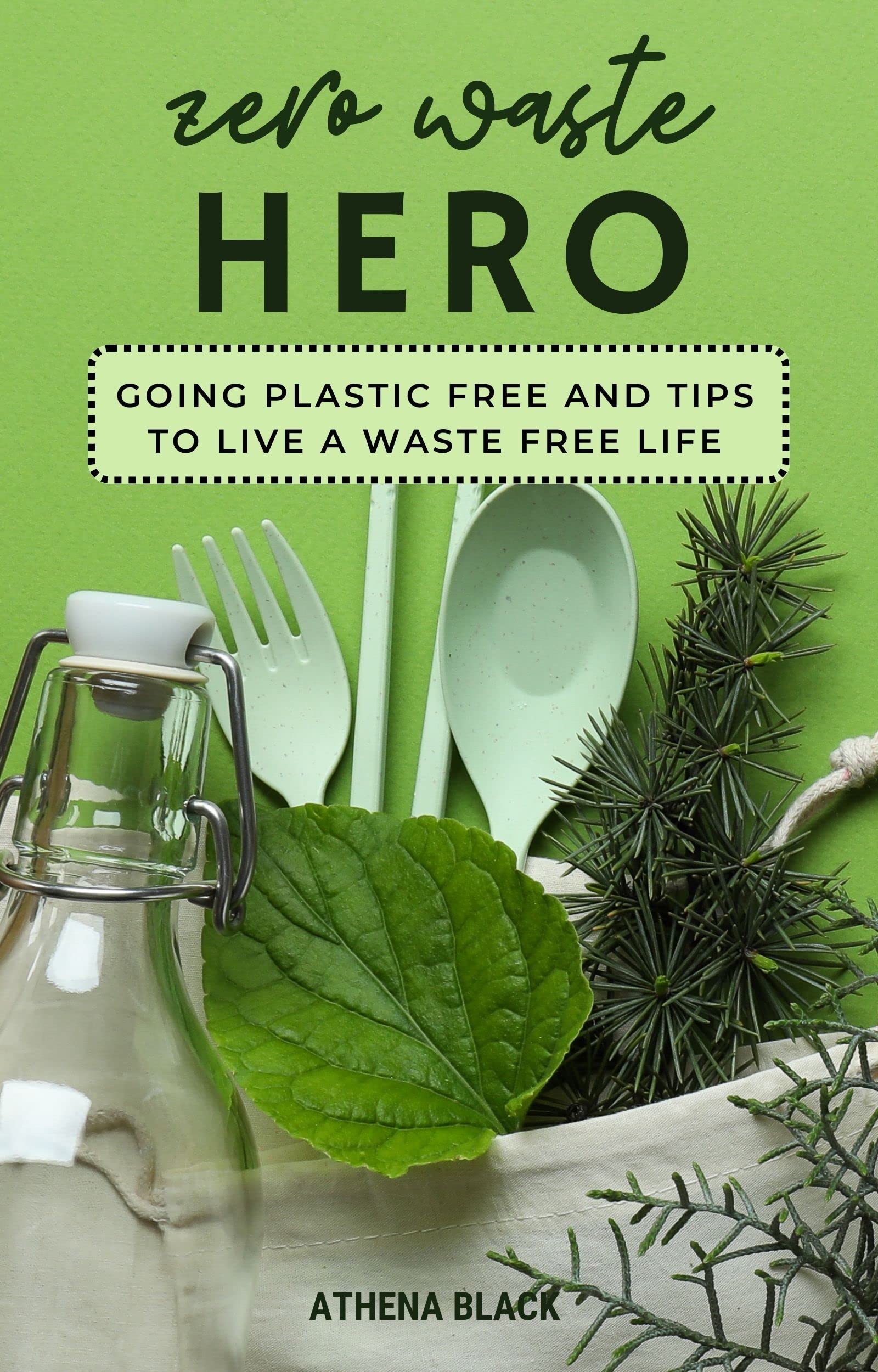 Zero Waste Hero: Going Plastic Free and Tips to Live a Waste Free Life by Athena Black | Goodreads