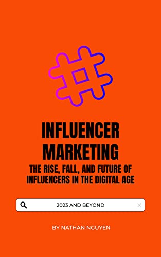 Influencer Marketing: The Rise, Fall, and Future of Influencers in the ...