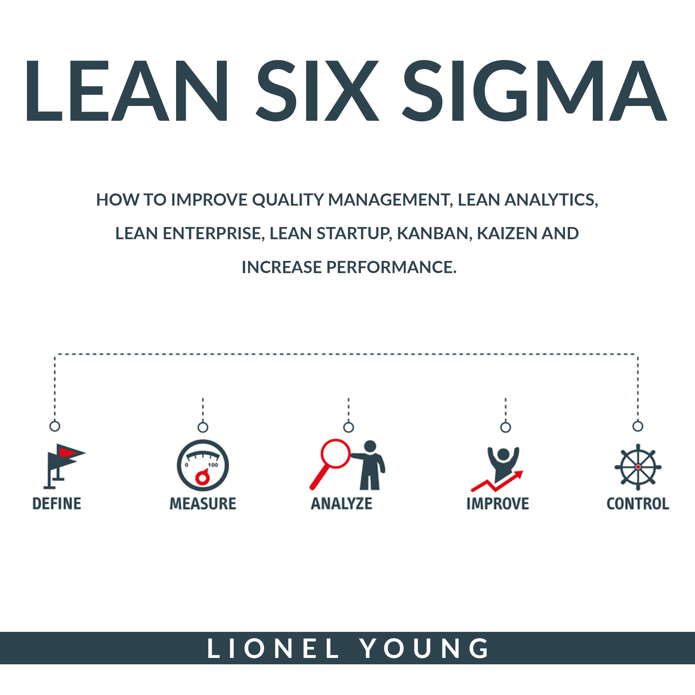 LEAN SIX SIGMA:: How to improve quality management, lean analytics, lean enterprise, lean ...
