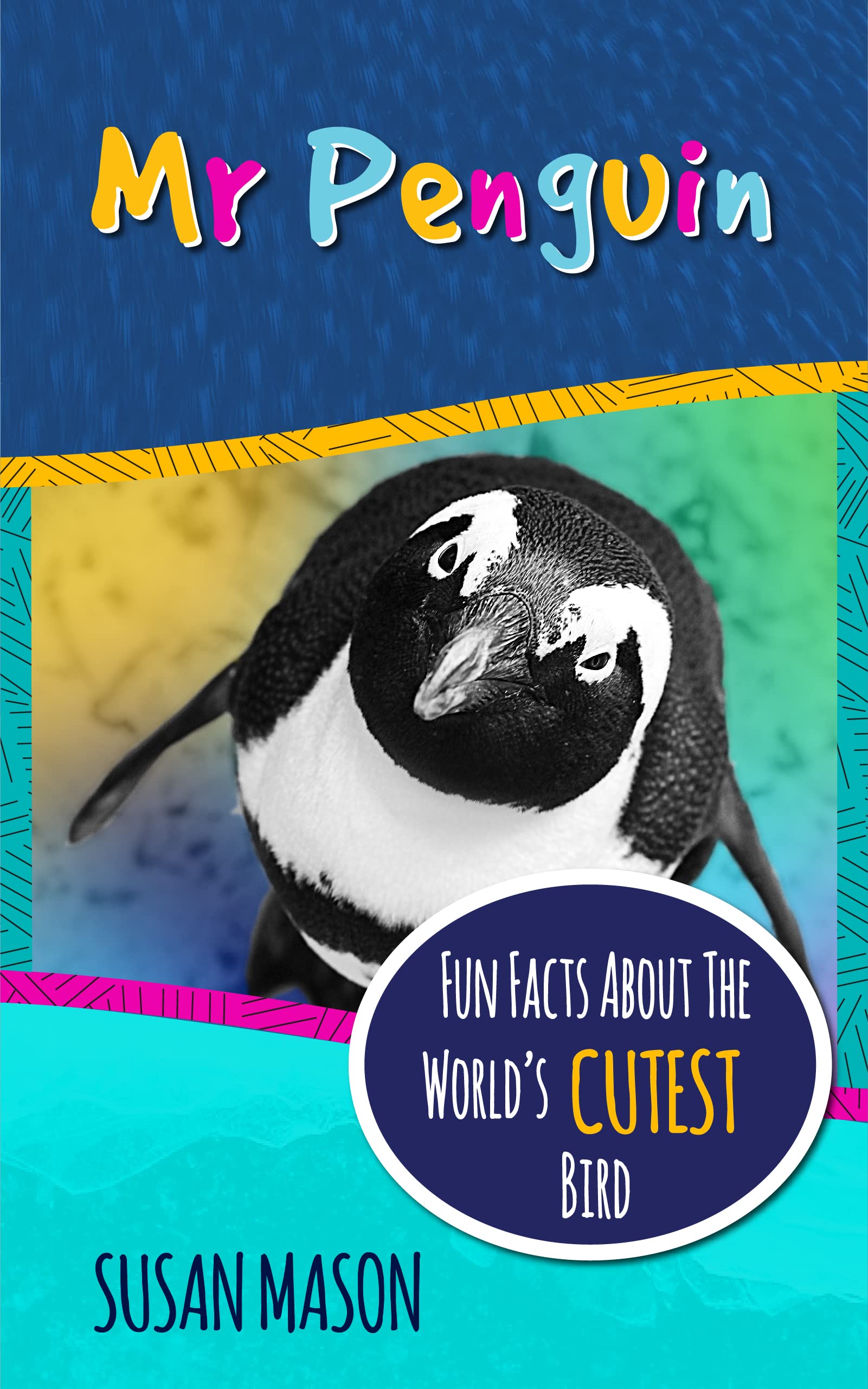 Mr Penguin: Fun Facts About The World's Cutest Bird by Susan Mason ...