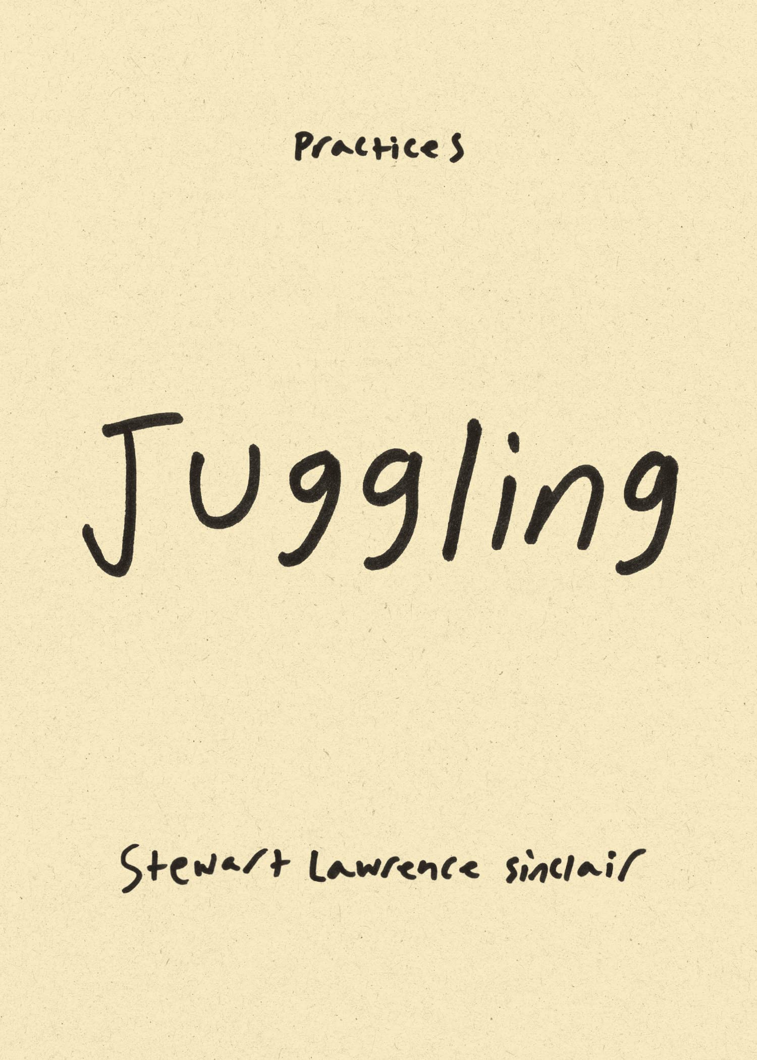 Juggling (Practices) by Stewart Lawrence Sinclair | Goodreads