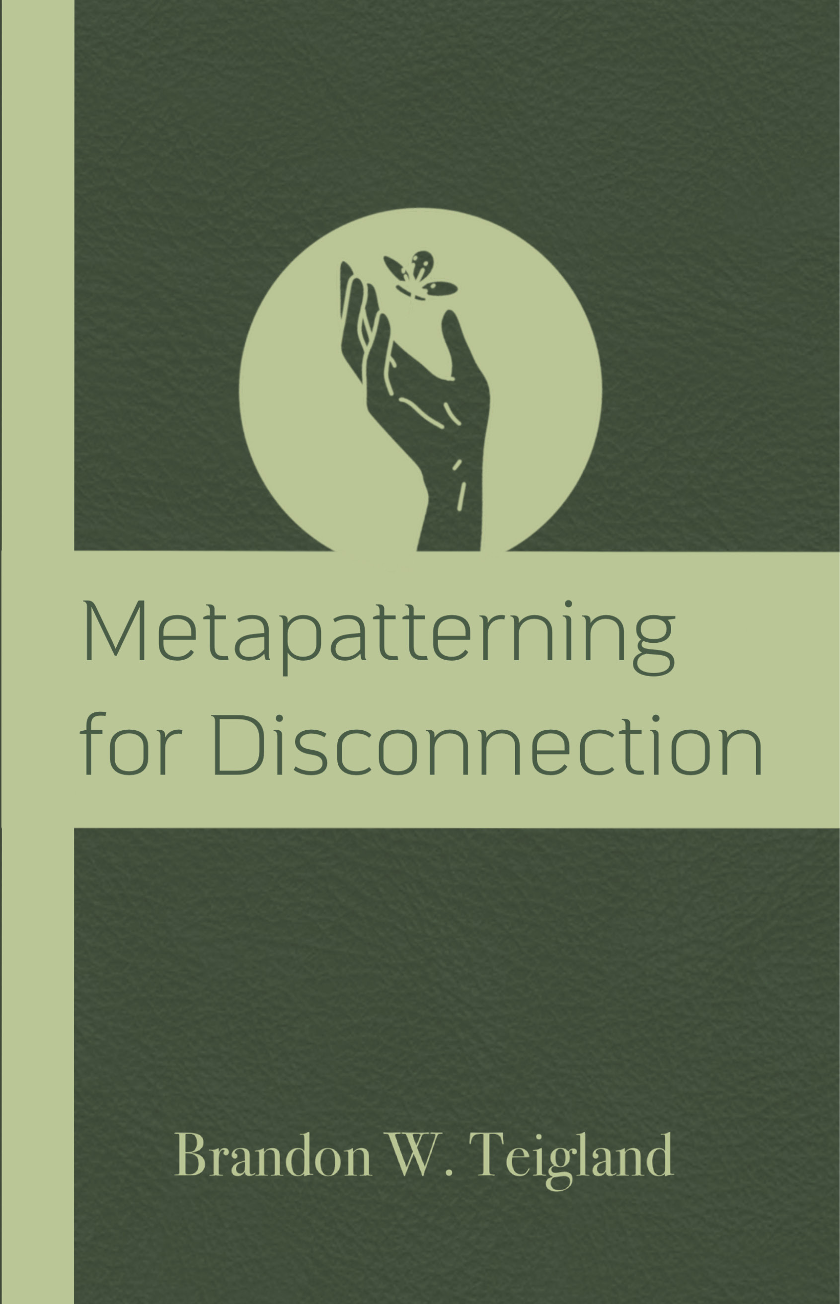 Metapatterning for Disconnection by Brandon W. Teigland | Goodreads