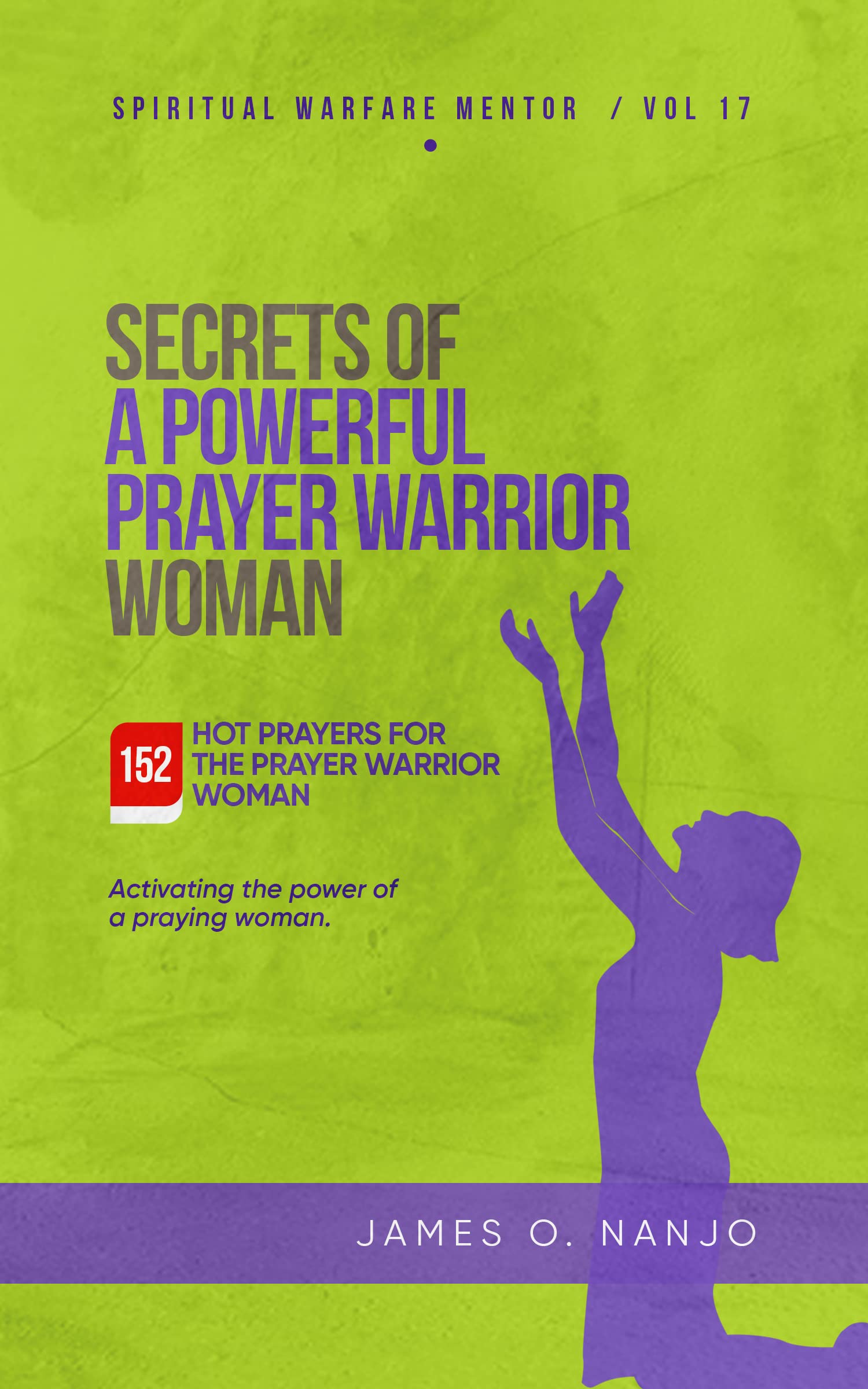 Secrets of a Powerful Prayer Warrior Woman: Activating the Power of a ...