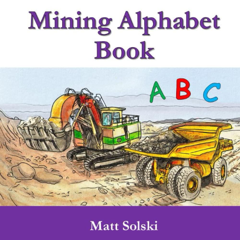 Mining Alphabet Book: From A to Z: Learning About Mining Trucks and ...