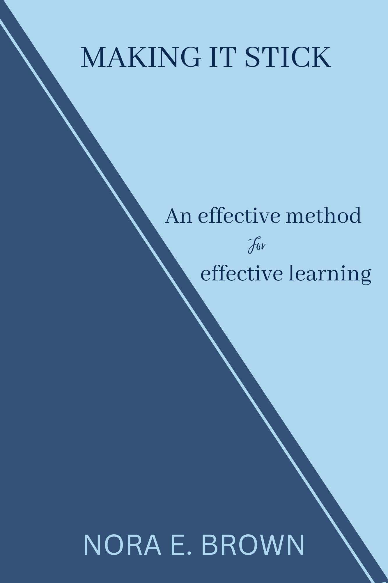 MAKING IT STICK: An effective method for effective learning by NORA E ...
