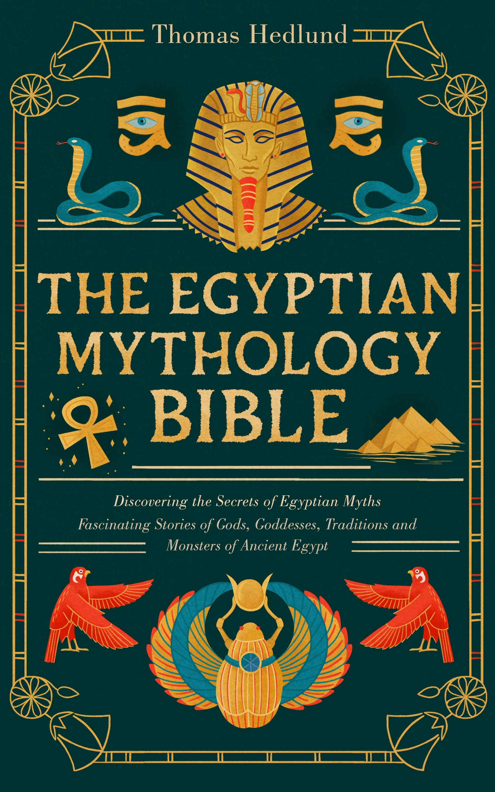 The Egyptian Mythology Bible: Discovering the Secrets of Egyptian Myths ...