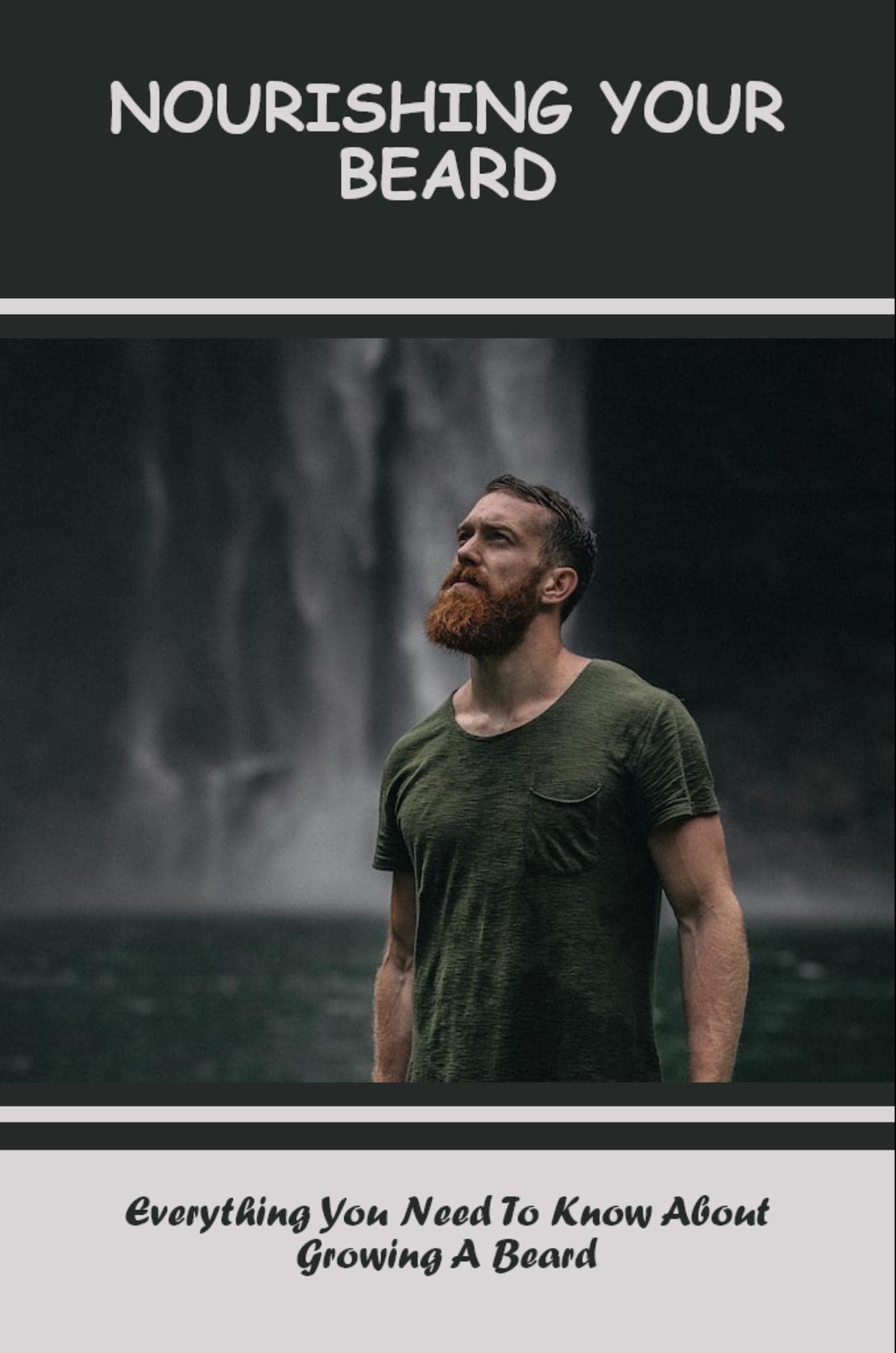Nourishing Your Beard: Everything You Need To Know About Growing A ...