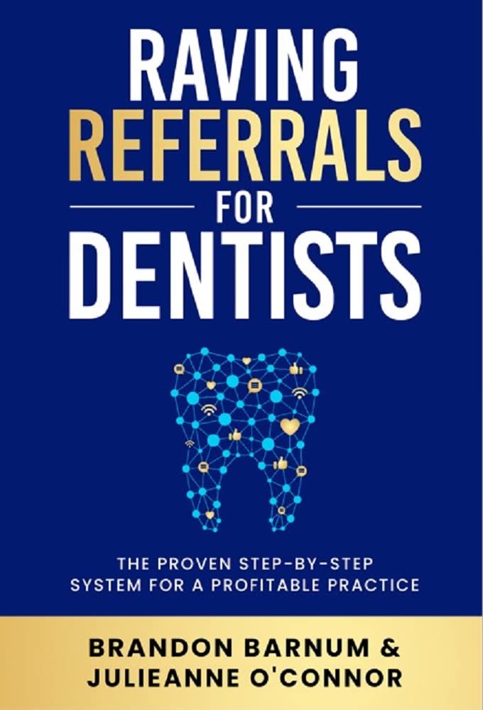 Raving Referrals for Dentists: The Proven Step-by-Step System to ...