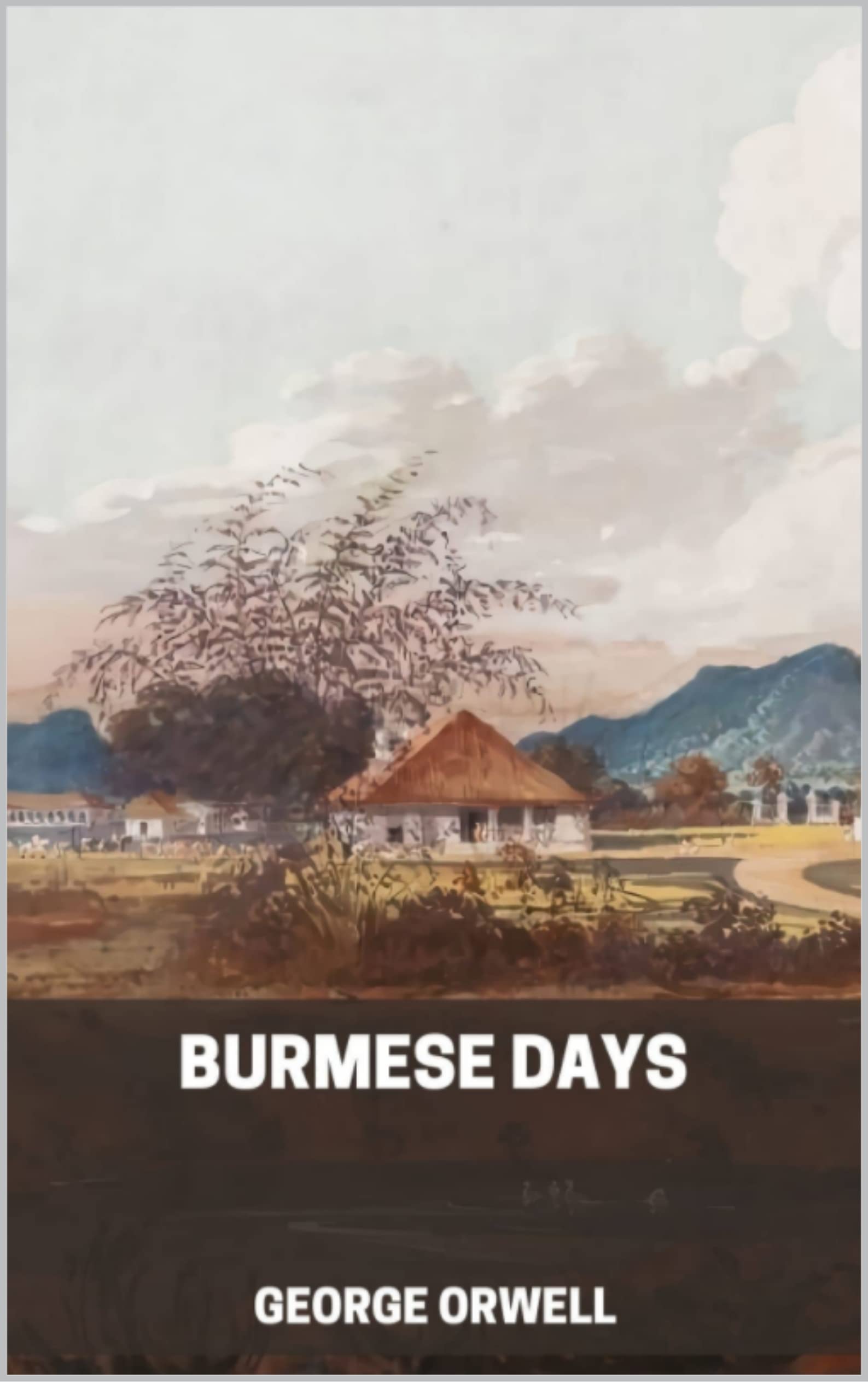 Burmese Days : (Annotated) by George Orwell | Goodreads