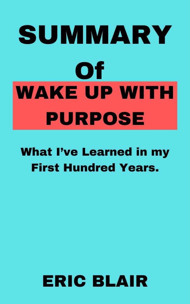 Summary Of Wake Up With Purpose What I ve Learned In My First Hundred summary-of-wake-up-with-purpose-what-i-ve-learned-in-my-first-hundred