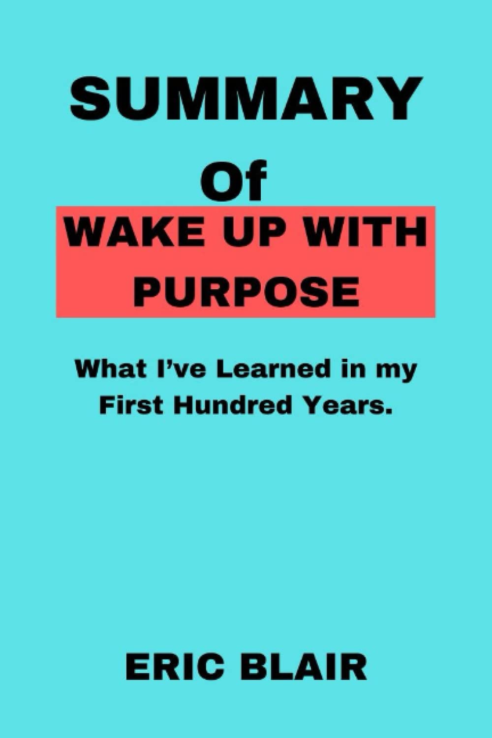 Summary Of Wake Up With Purpose What I ve Learned In My First Hundred summary-of-wake-up-with-purpose-what-i-ve-learned-in-my-first-hundred