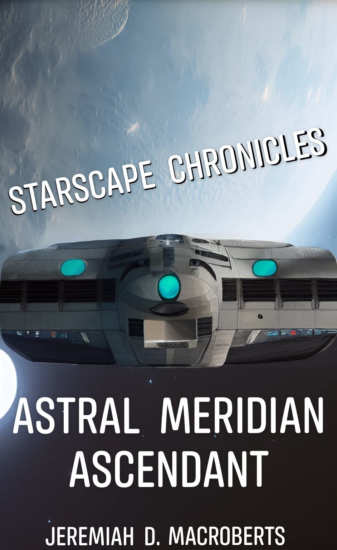 Starscape Chronicles: Astral Meridian Ascendant: the science fiction space opera adventure ...