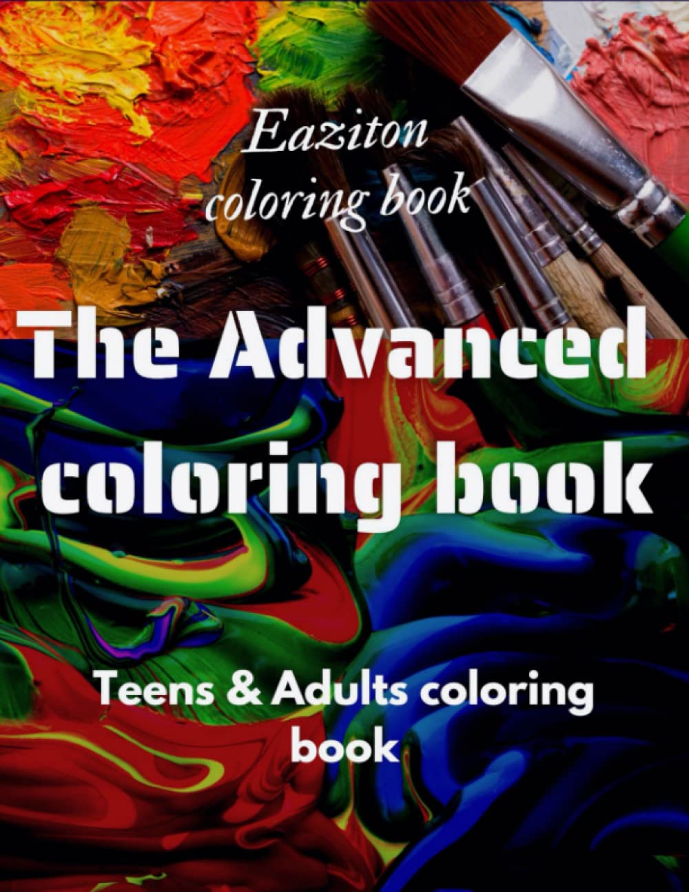 The advanced coloring book: Teen and adult coloring book. by Eaziton ...