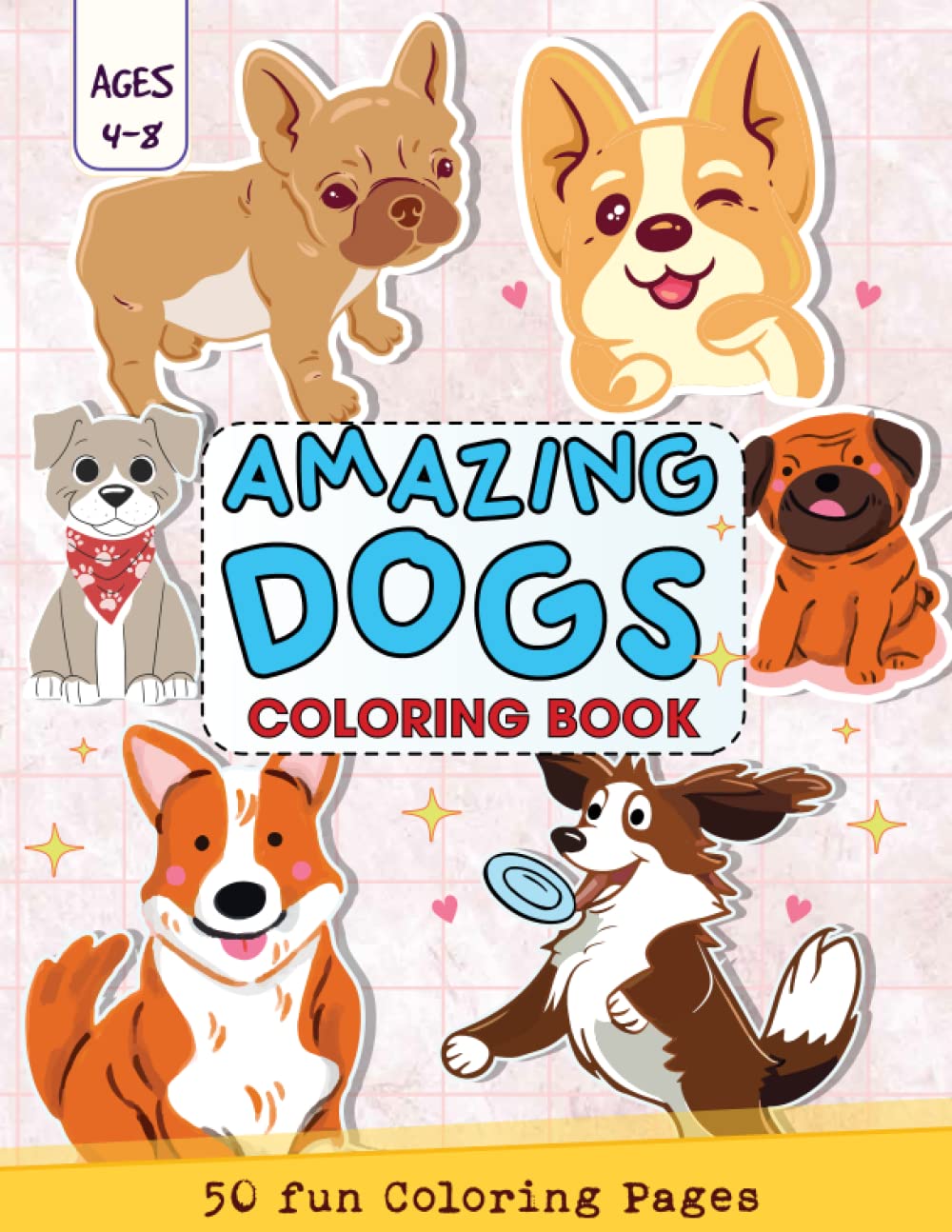 Amazing Dogs Coloring Book Ages 4-8: Dog and Puppy Lovers, 50 Fun ...