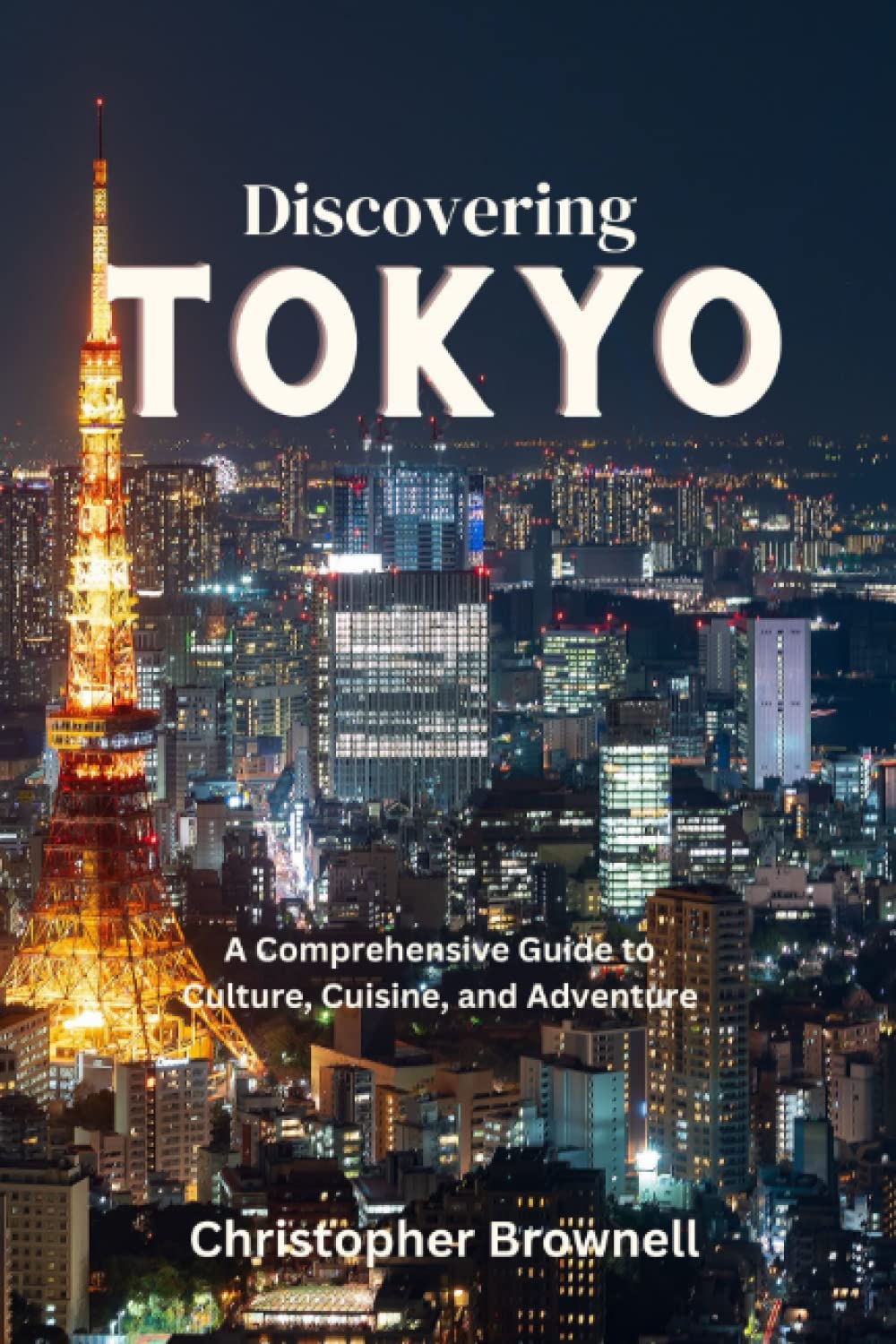 Discovering Tokyo: A Comprehensive Guide to Culture, Cuisine, and ...