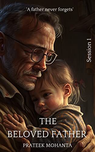 The beloved father: A father never forgets by Prateek Mohanta | Goodreads
