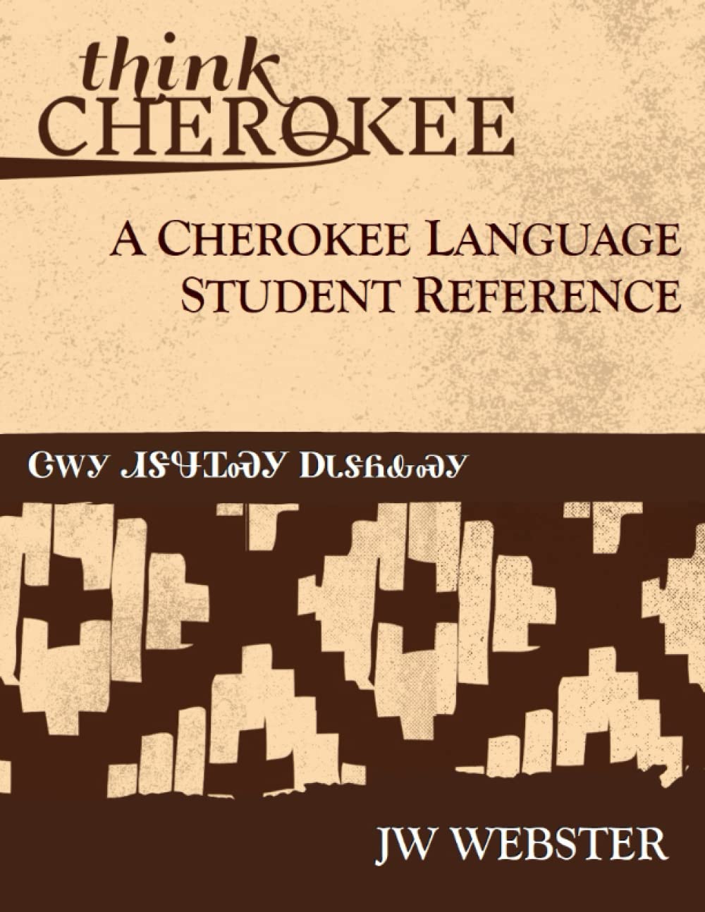 Think Cherokee: A Cherokee Language Student Reference by JW Webster ...