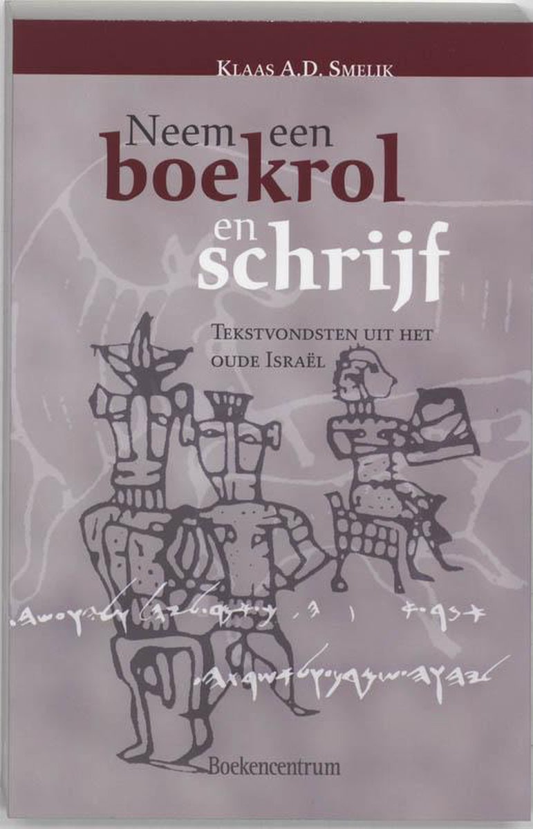 Neem een boekrol en schrijf: Tekstvondsten uit het Oude Israël by Klaas ...