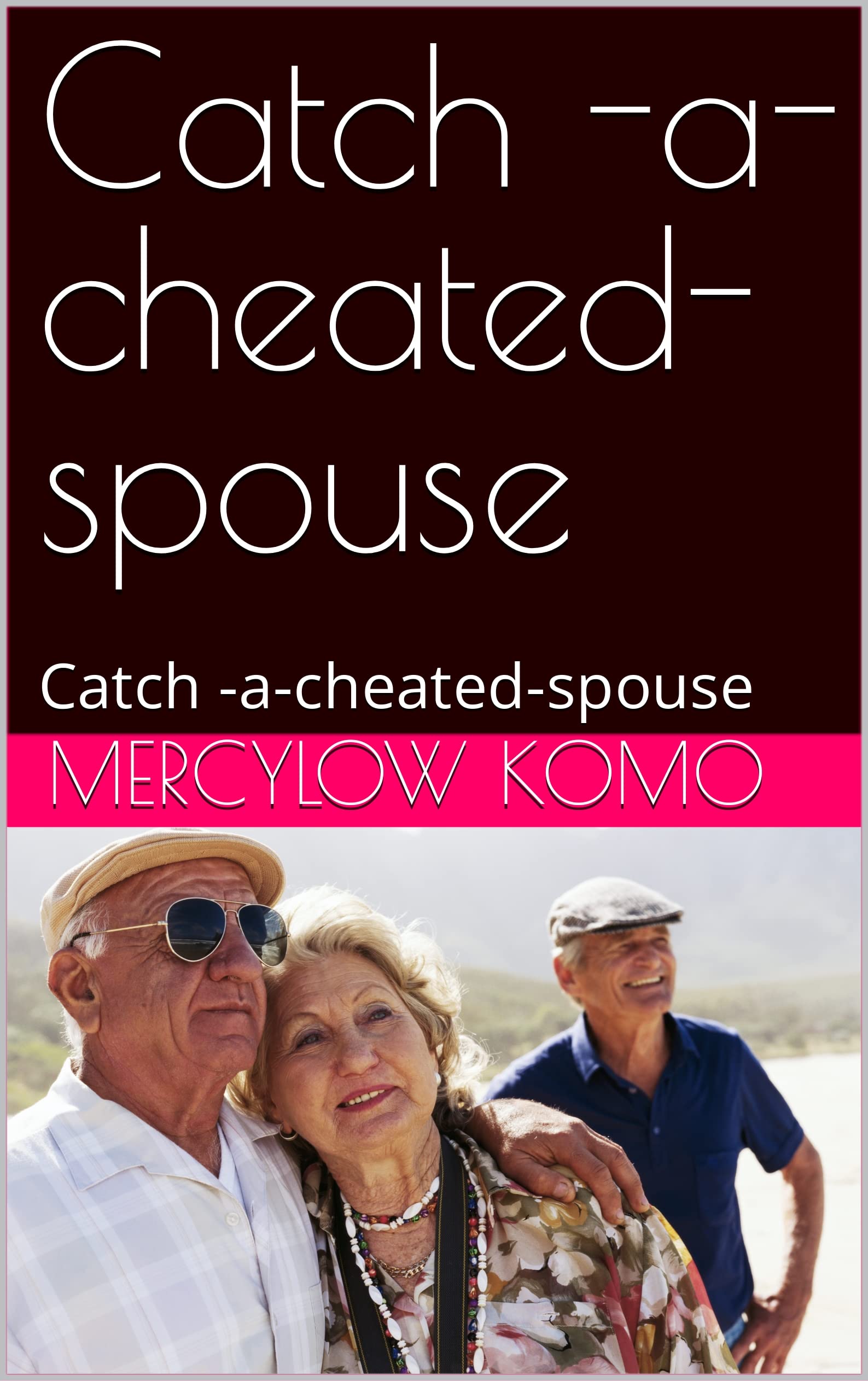 Catch -a-cheated-spouse : Catch -a-cheated-spouse by Mercylow Komo ...