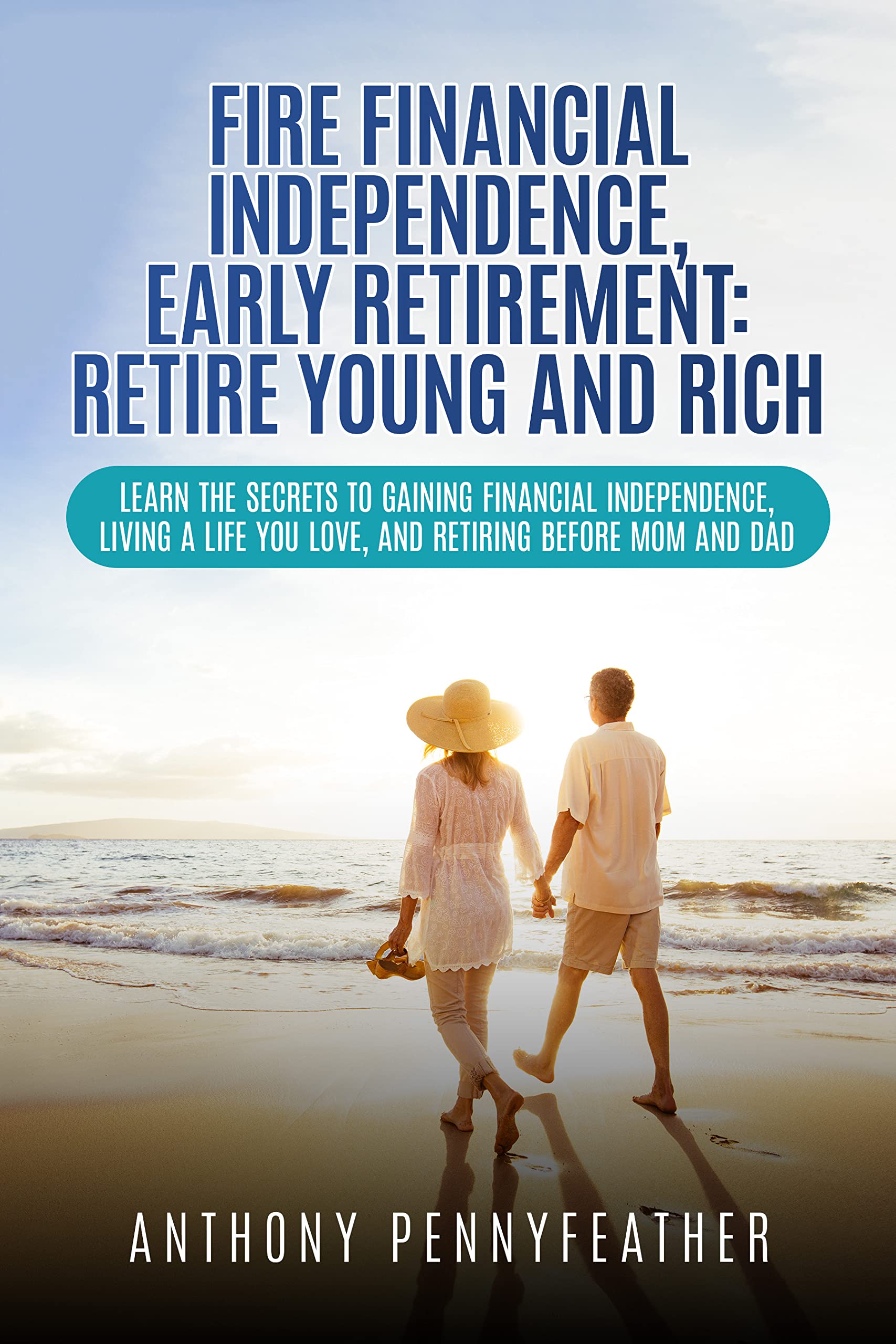 FIRE Financial Independence, Early Retirement: Retire Young and Rich ...
