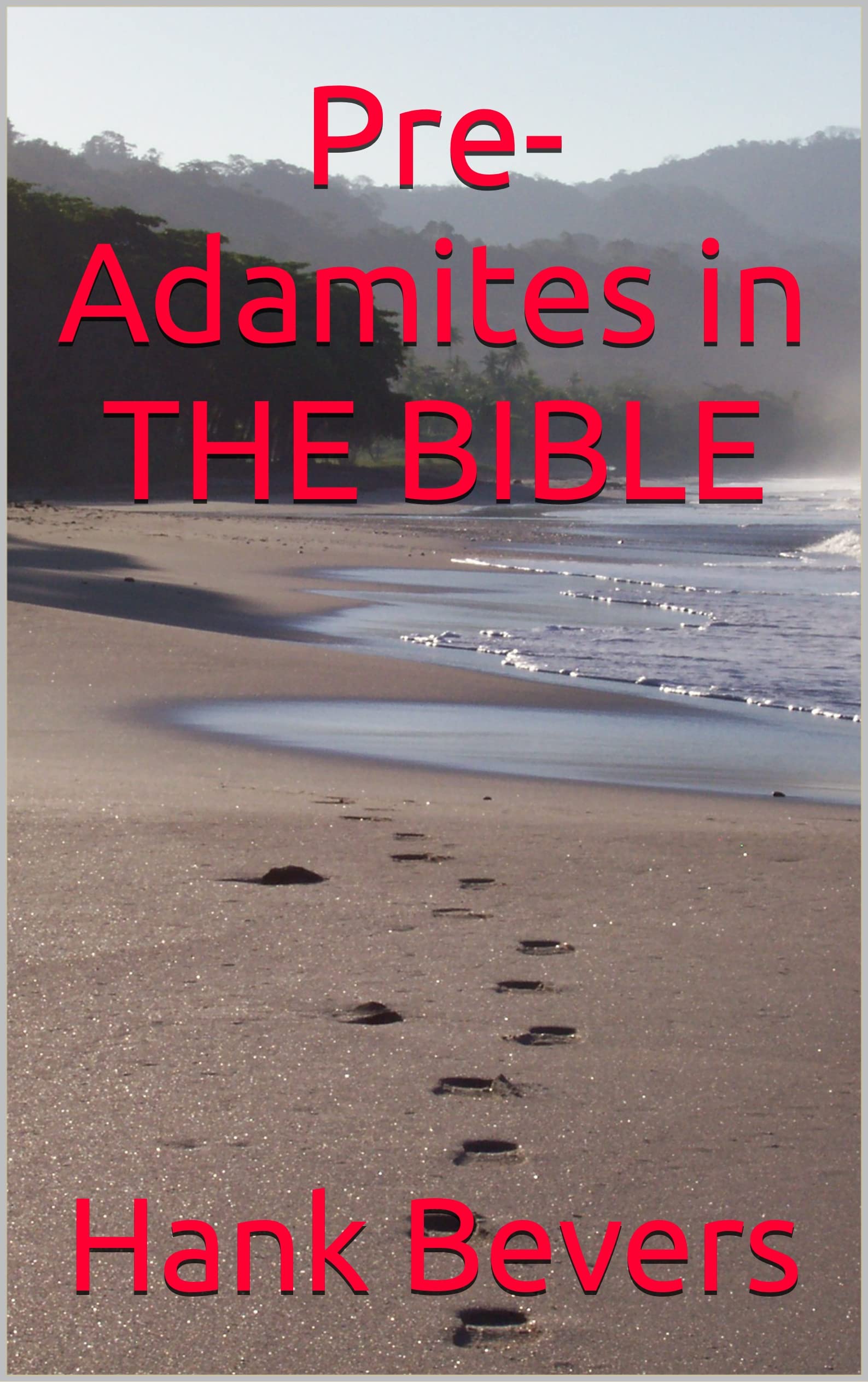 Pre-Adamites in THE BIBLE by Hank Bevers | Goodreads