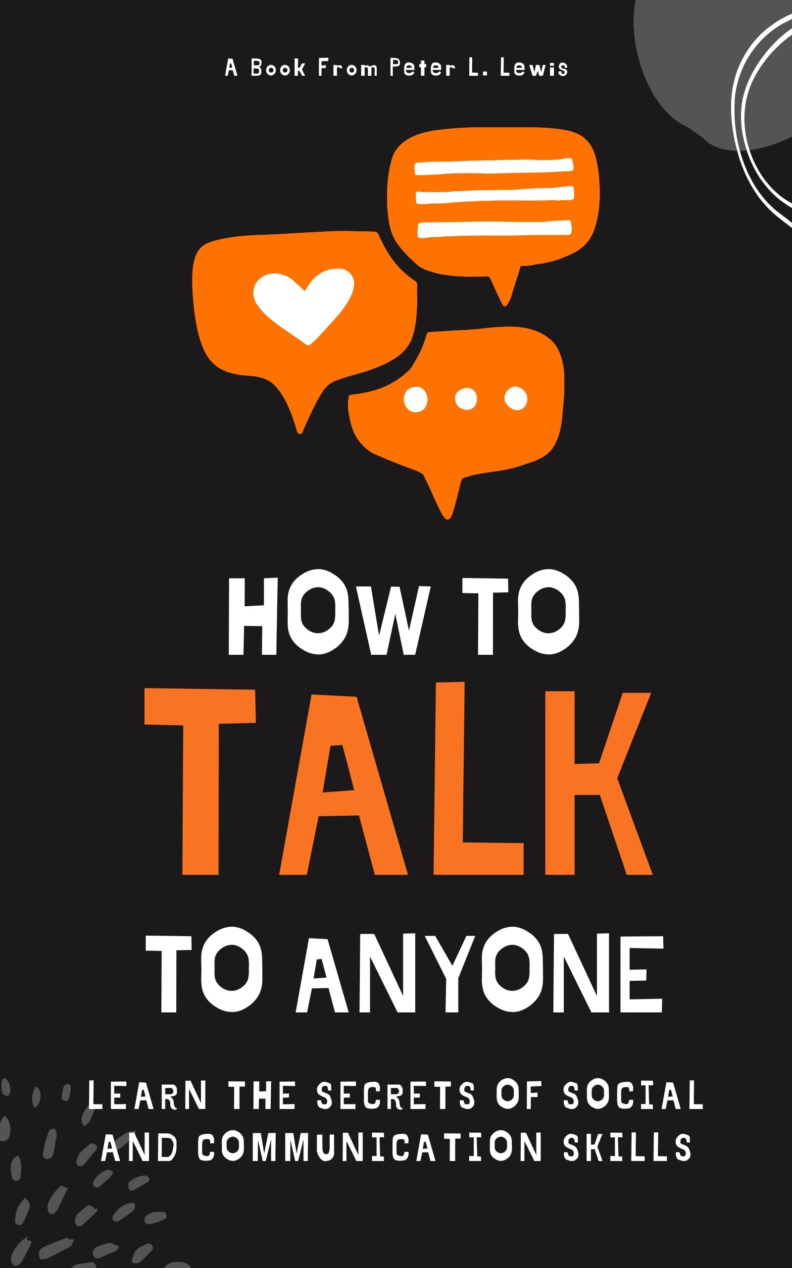 How to Talk to Anyone: Learn the Secrets of Social and Communication Skills, Better Small Talk ...