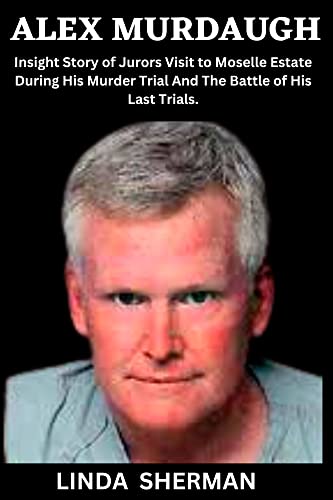 ALEX MURDAUGH: Insight Story of Jurors Visit to Moselle Estate During ...