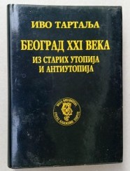 Beograd XXI veka: iz starih utopija i antiutopija by Ivo Tartalja | Goodreads