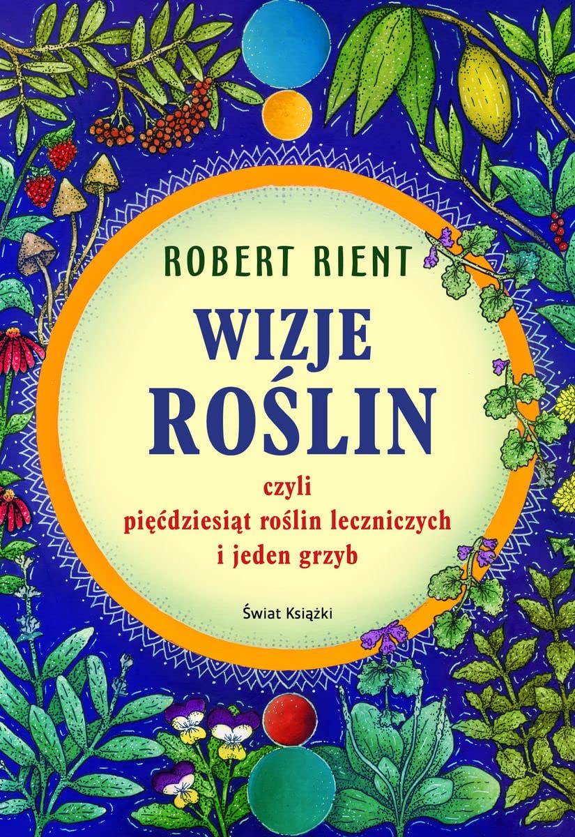 Wizje roslin, czyli 50 roslin leczniczych i jeden grzyb by Robert Rient ...
