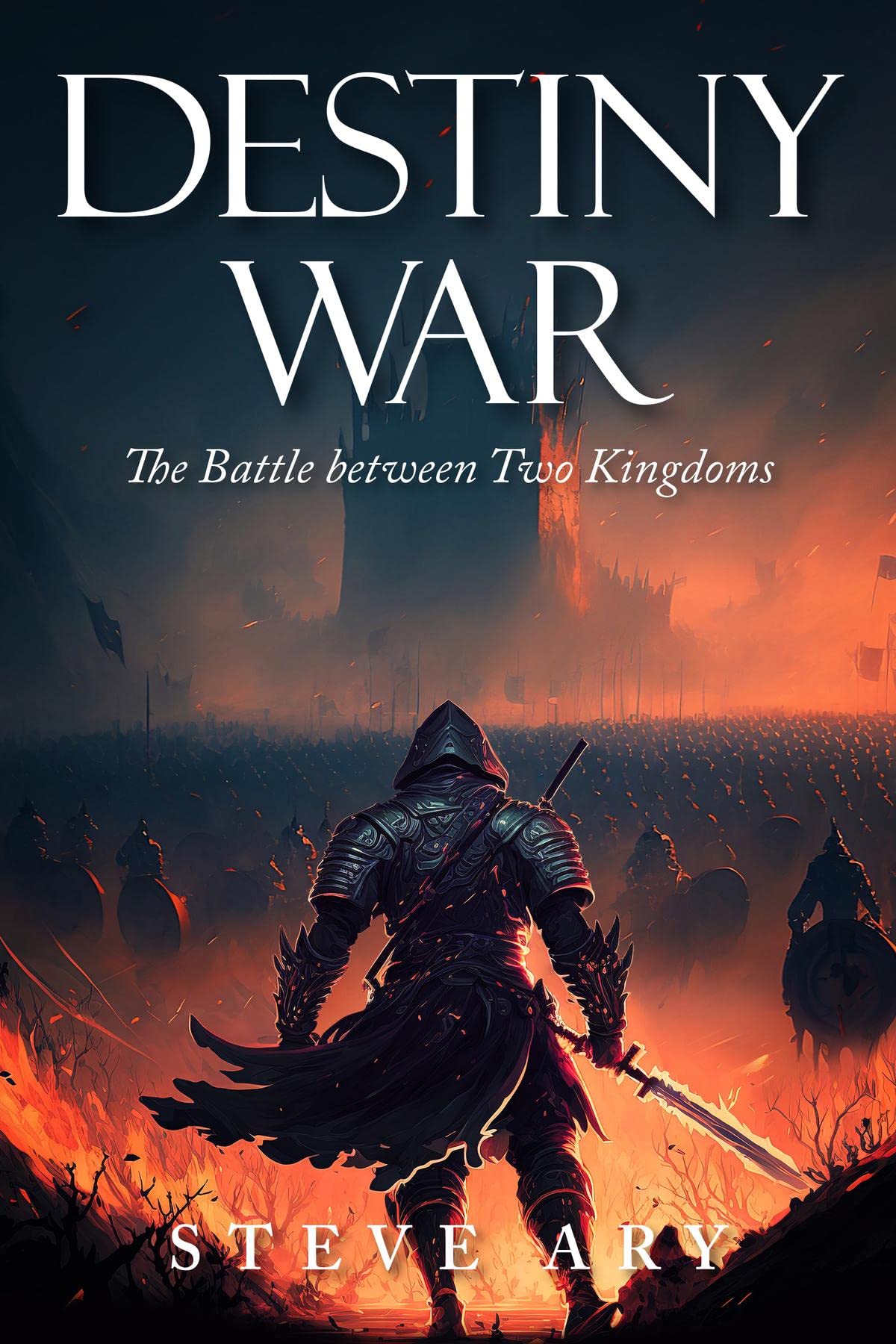 Destiny War: The Battle Between Two Kingdoms by Steve Ary | Goodreads