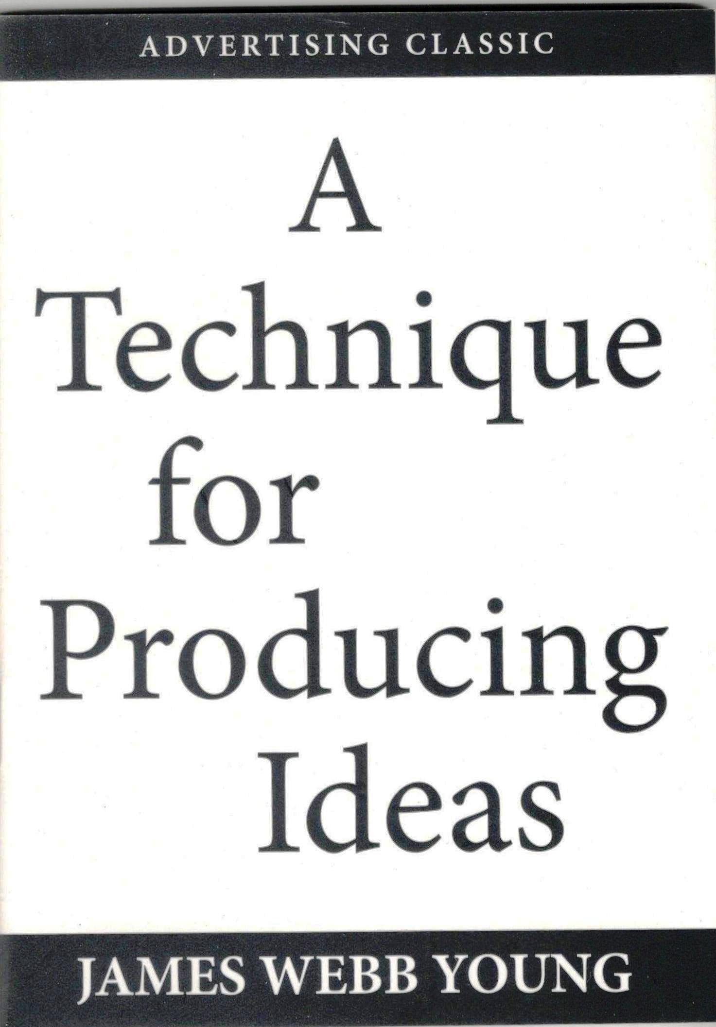 A Technique for Producing Ideas: The Simple Five-Step Formula Anyone ...