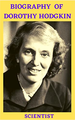 Biography of Dorothy Hodgkin: Scientist by Bidyanand Sharma | Goodreads