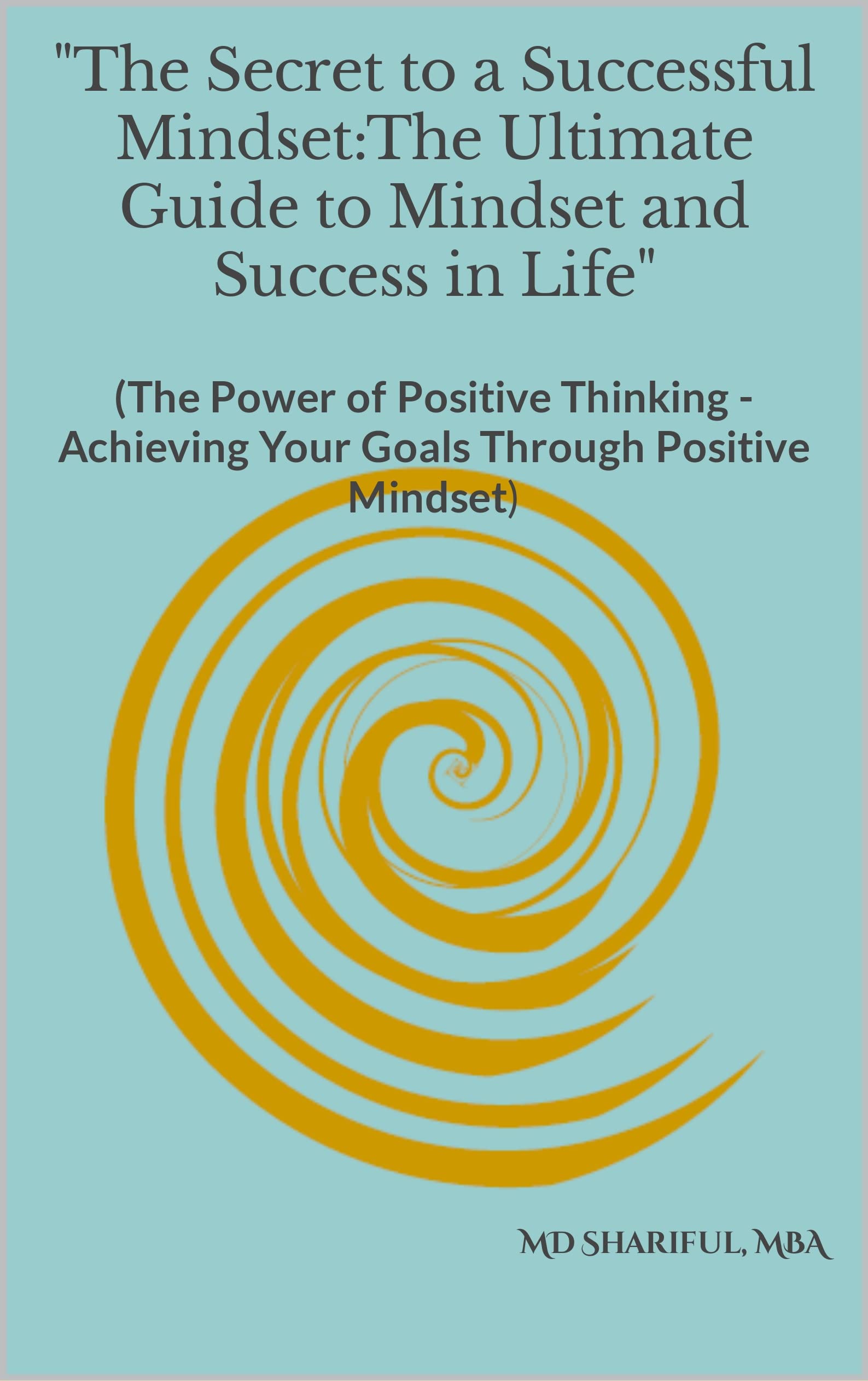 "The Secret to a Successful Mindset: The Ultimate Guide to Mindset and ...
