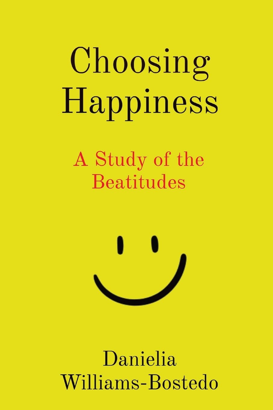 Choosing Happiness: A Study of the Beatitudes by Danielia Williams ...