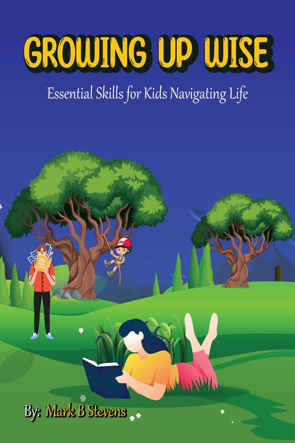 GROWING UP WISE: Essential Skills for Kids Navigating Life by Mark B ...