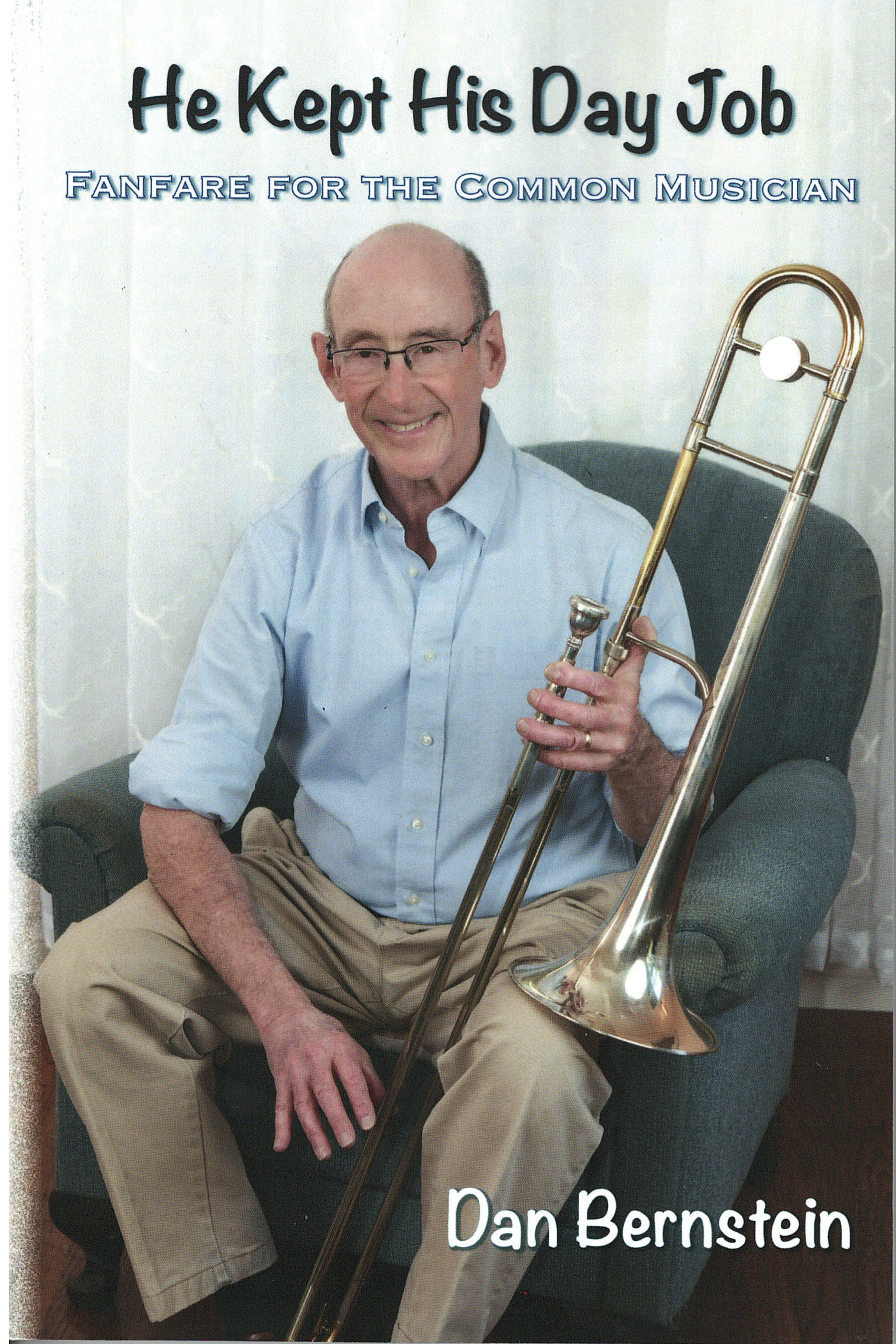 He Kept His Day Job: Fanfare For The Common Musician by Dan Bernstein ...
