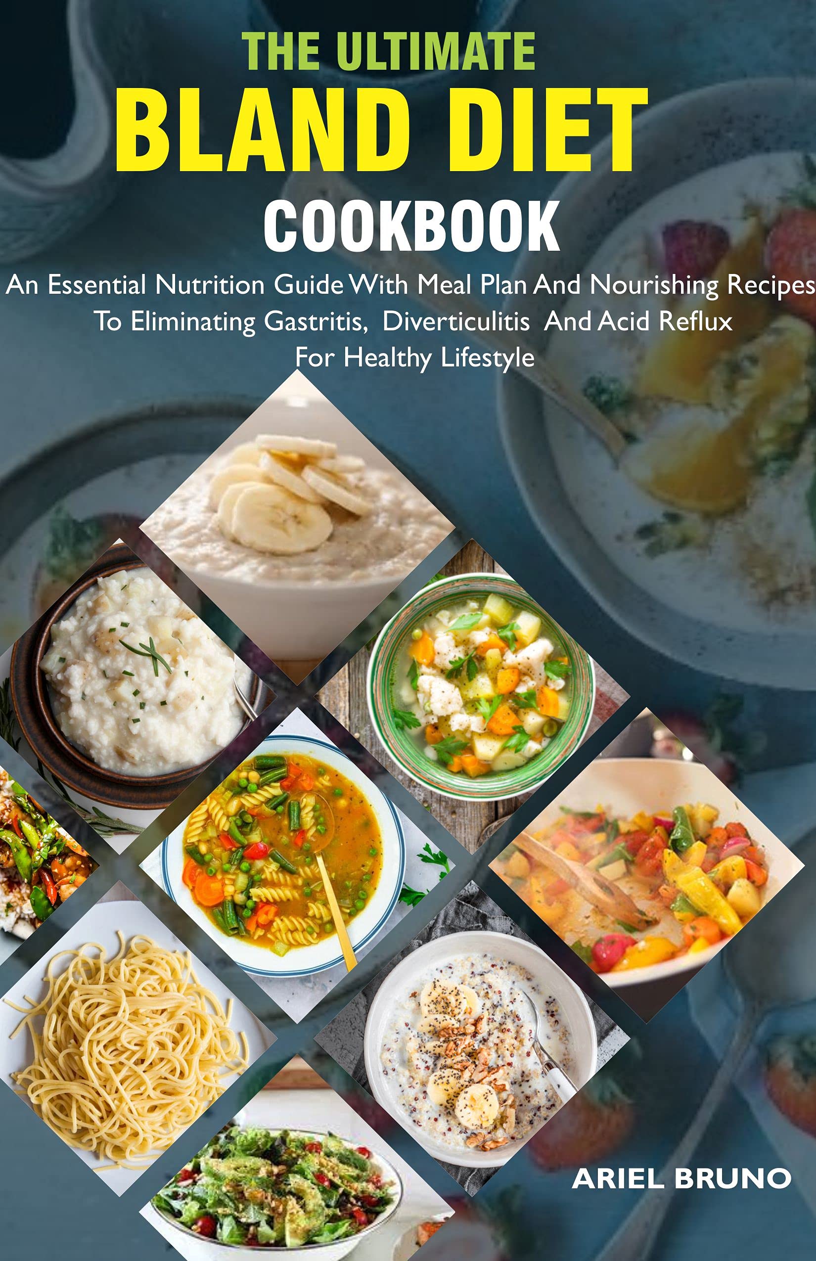 The Ultimate Bland Diet Cookbook: An Essential Nutrition Guide With Meal Plan And Nourishing ...