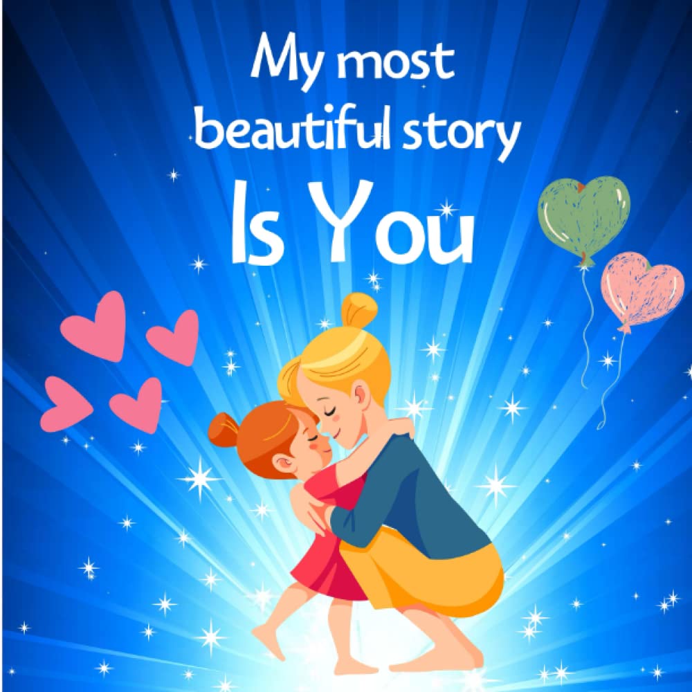 MY MOST BEAUTIFUL STORY IS YOU: An inspiring children's tale that ...