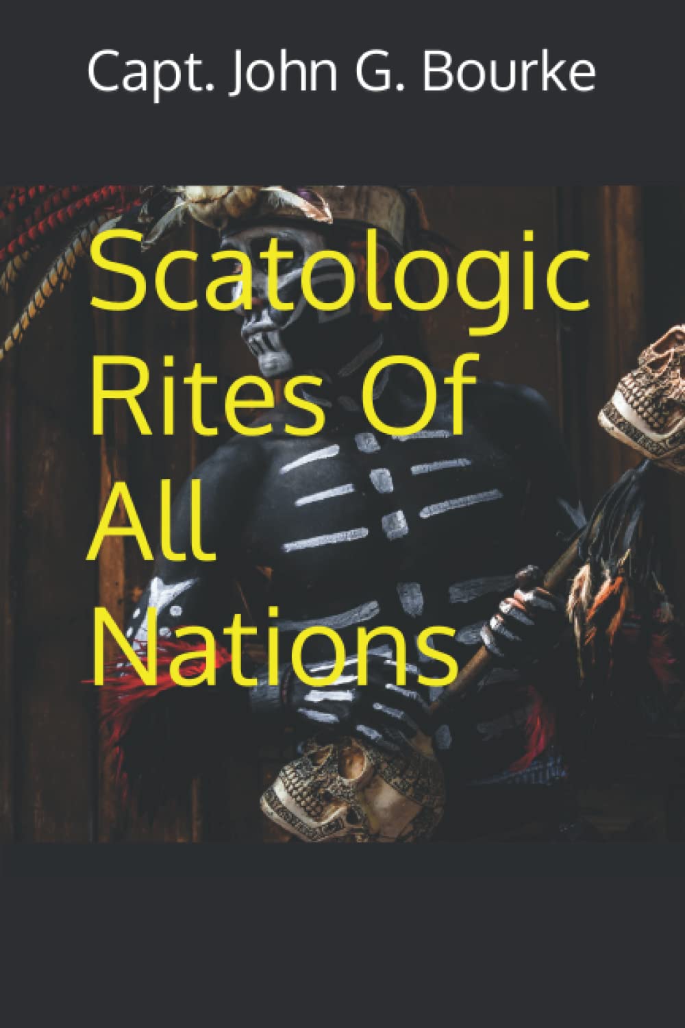 Scatologic Rites Of All Nations by Capt John G. Bourke | Goodreads