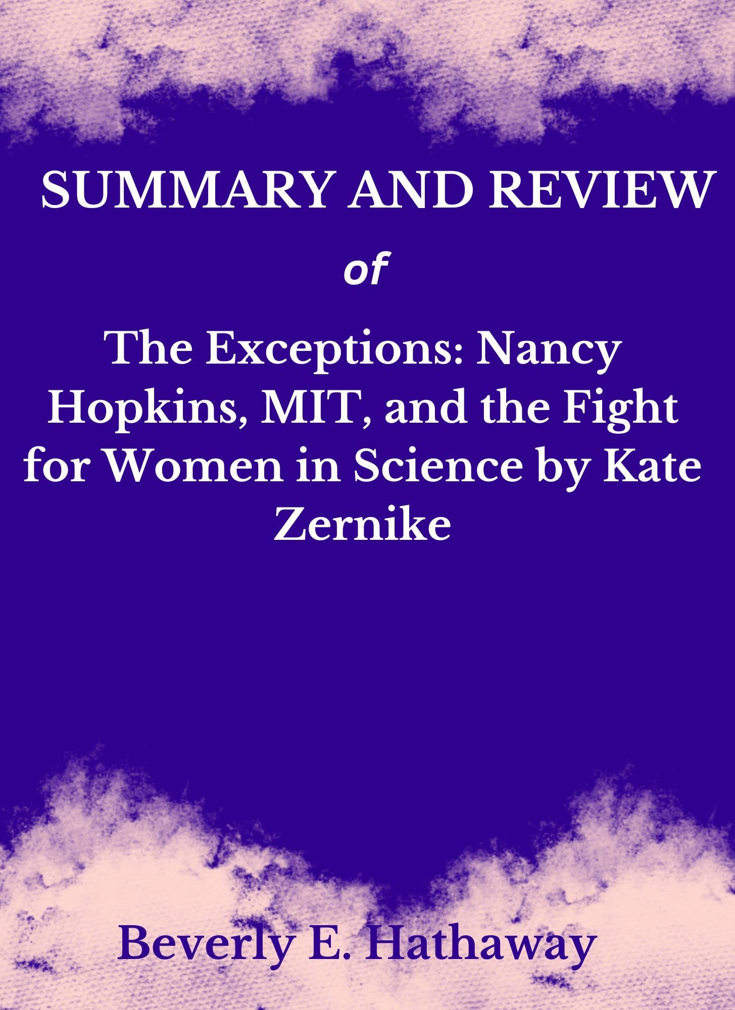 SUMMARY AND REVIEW of The Exceptions: Nancy Hopkins, MIT, and the Fight ...