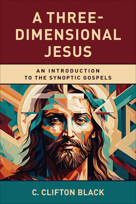A Three-Dimensional Jesus: An Introduction to the Synoptic Gospels by C ...