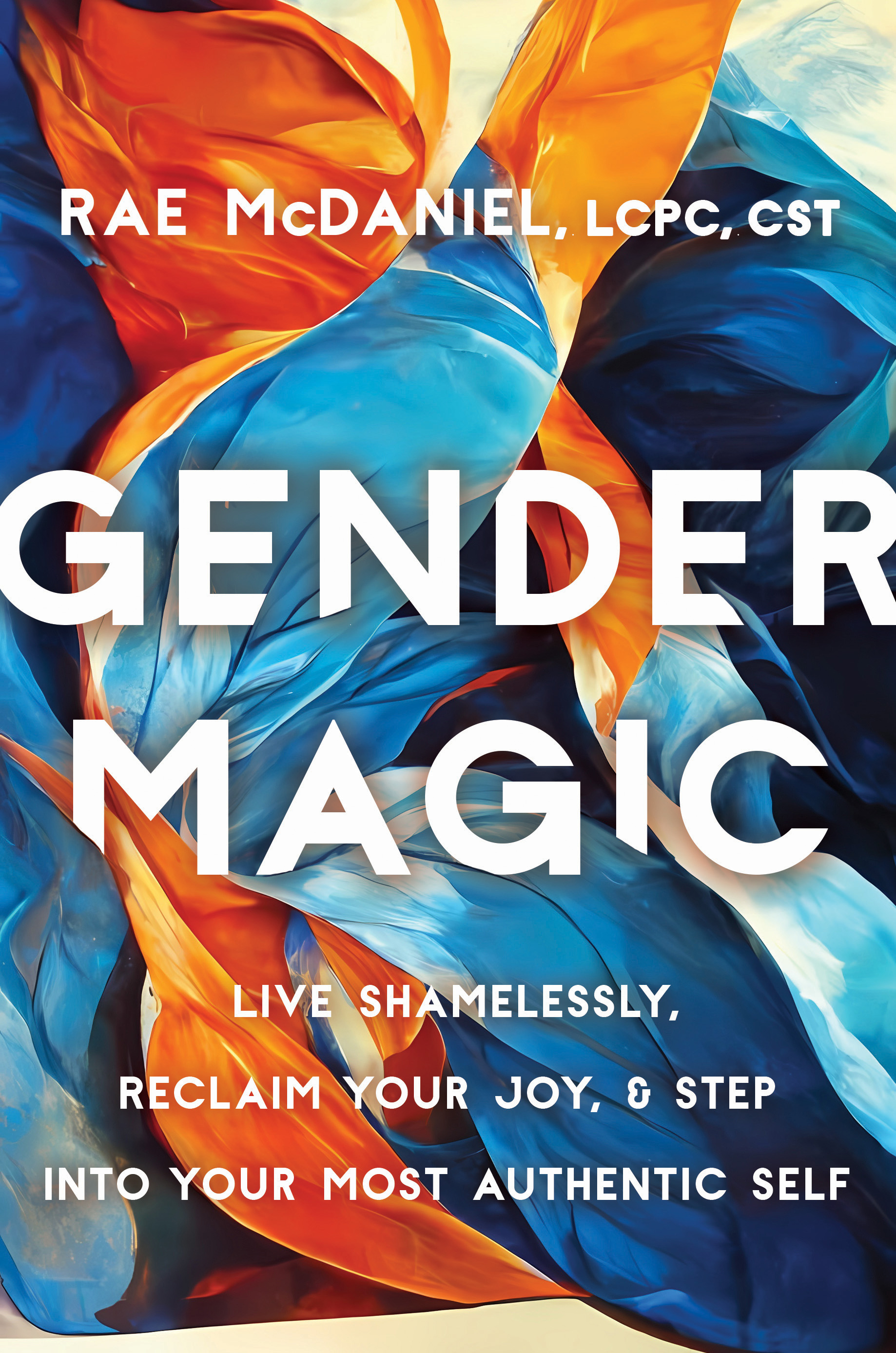 Gender Magic: Live Shamelessly, Reclaim Your Joy, & Step into Your Most ...