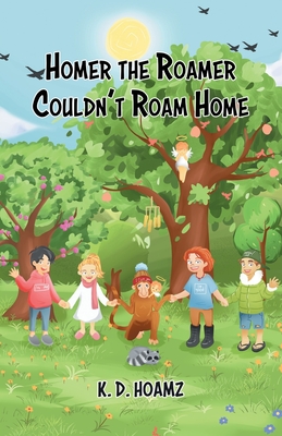 Homer the Roamer Couldn't Roam Home by K D Hoamz | Goodreads