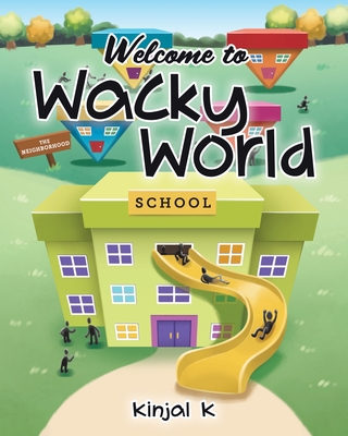 Welcome to Wacky World by Kinjal K | Goodreads
